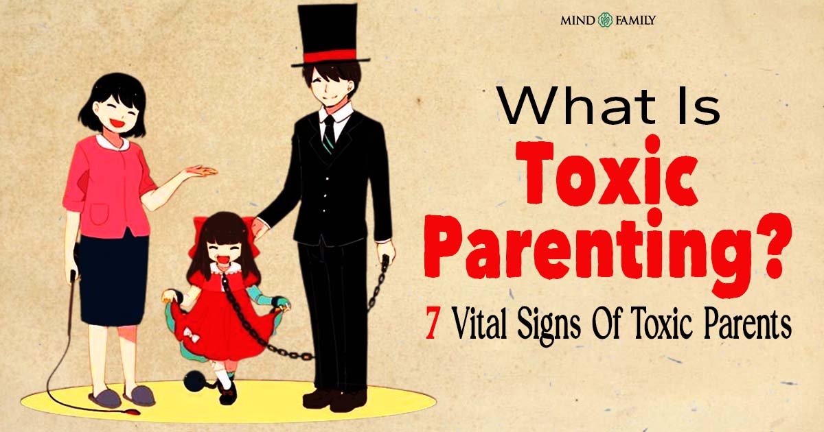 What Is Toxic Parenting? 7 Vital Signs Of Toxic Parents