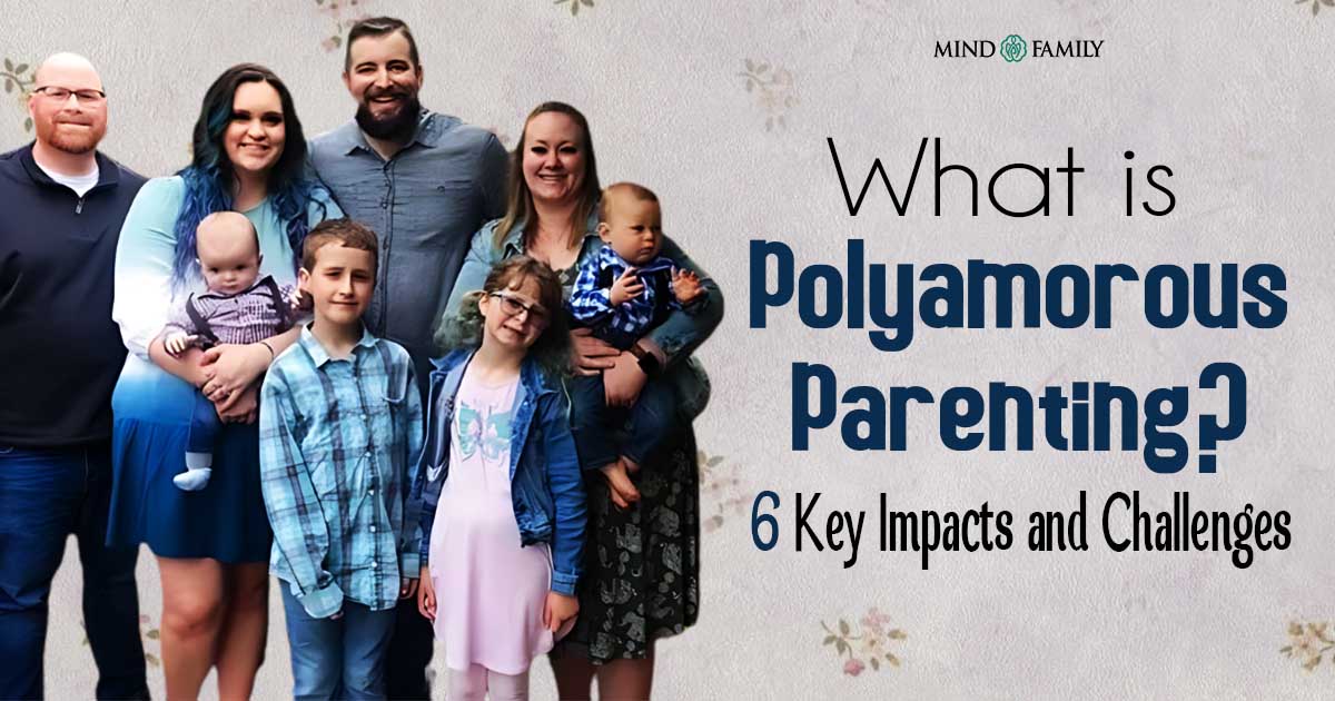 What Is Polyamorous Parenting: Top 6 Impacts and Challenges