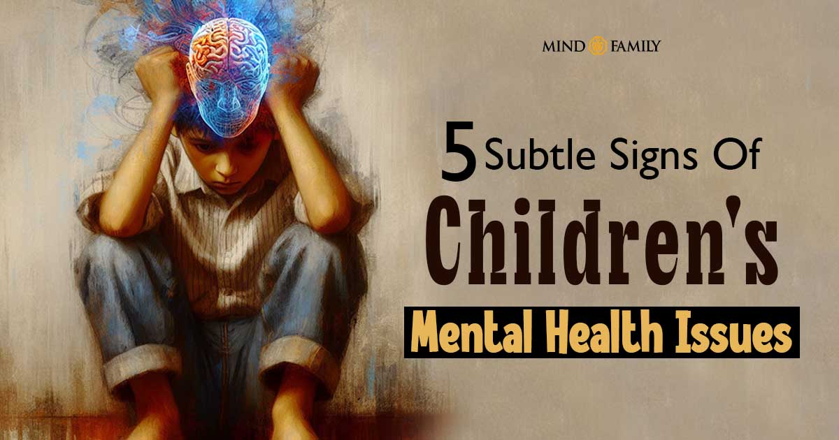 Top 5 Signs Of Children's Mental Health Issues You Must Know