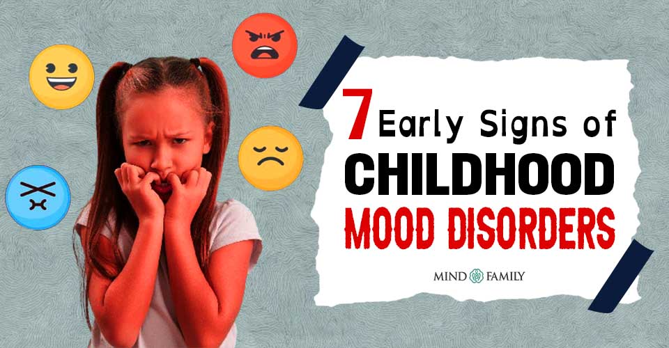 7 Early Signs of Childhood Mood Disorders and Ways To Treat