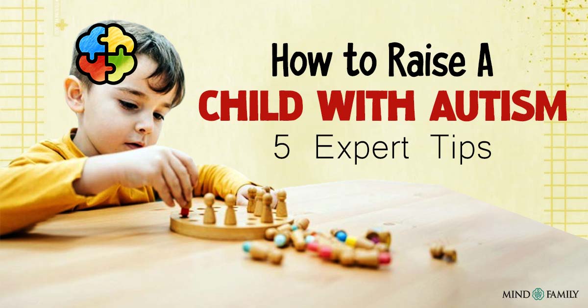 How to Raise a Child with Autism: 5 Vital Tips and Examples!