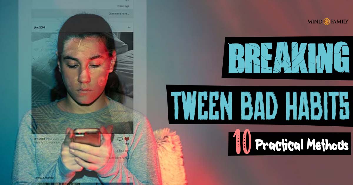 Breaking Tween Bad Habits: 10 Practical And Fun Methods!