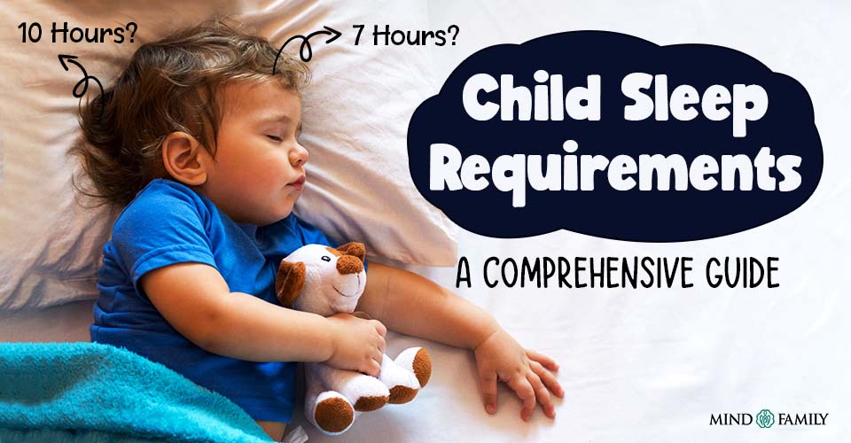 Child Sleep Requirements: A Comprehensive Guide For Parents!