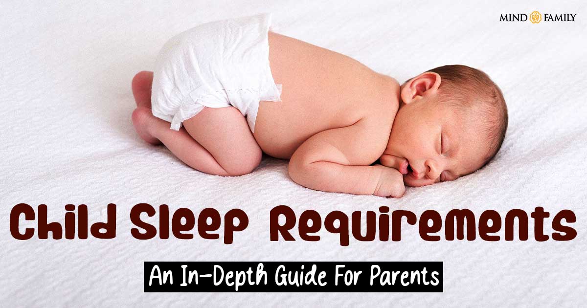 Child Sleep Requirements: A Comprehensive Guide For Parents!