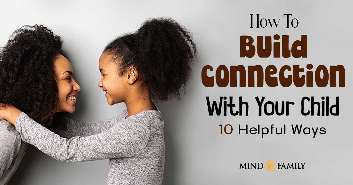 How To Build Connection With Your Child: 10 Helpful Ways!