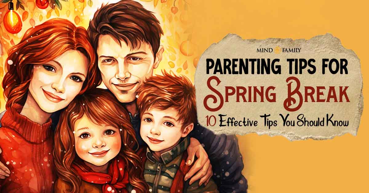 10 Effective Parenting Tips for Spring Break With Your Kids!