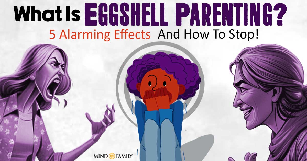 Eggshell Parenting: 5 Alarming Effects Parents Must Know!