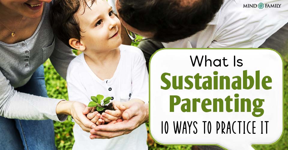 What Is Sustainable Parenting: Here’s 10 Ways To Practice It