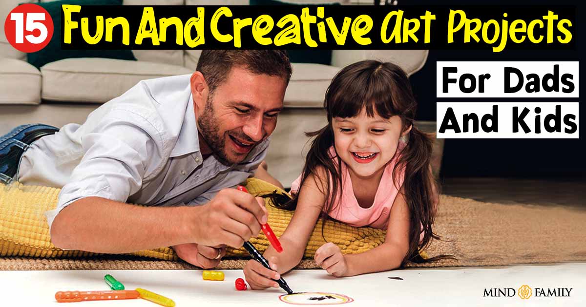 15 Fun And Creative Art Projects For Dads And Kids!