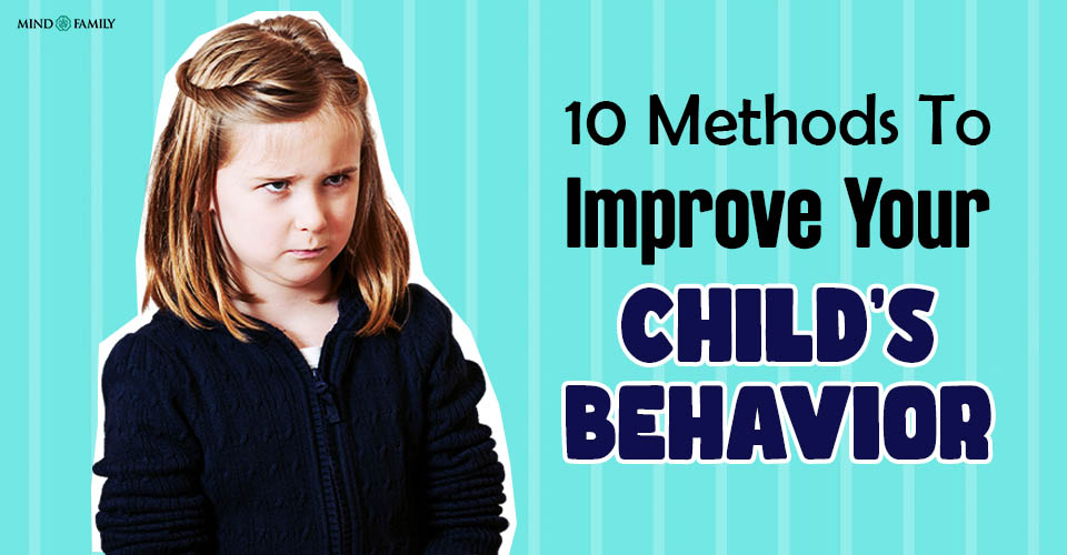 How To Improve Your Child’s Behavior: 10 Effective Methods!