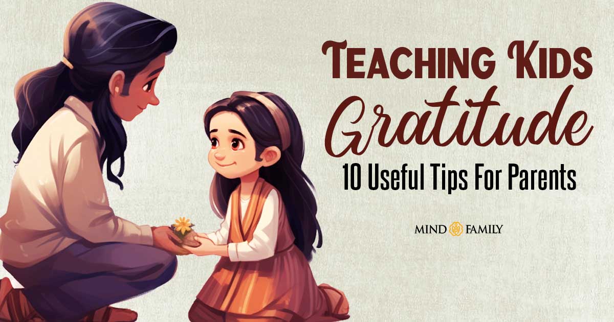 Teaching Kids Gratitude: 10 Useful Tips For Parents!