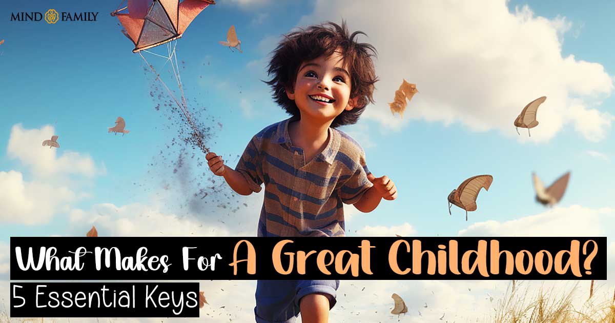 5 Essential Keys To A Happy Childhood Parents Must Know!