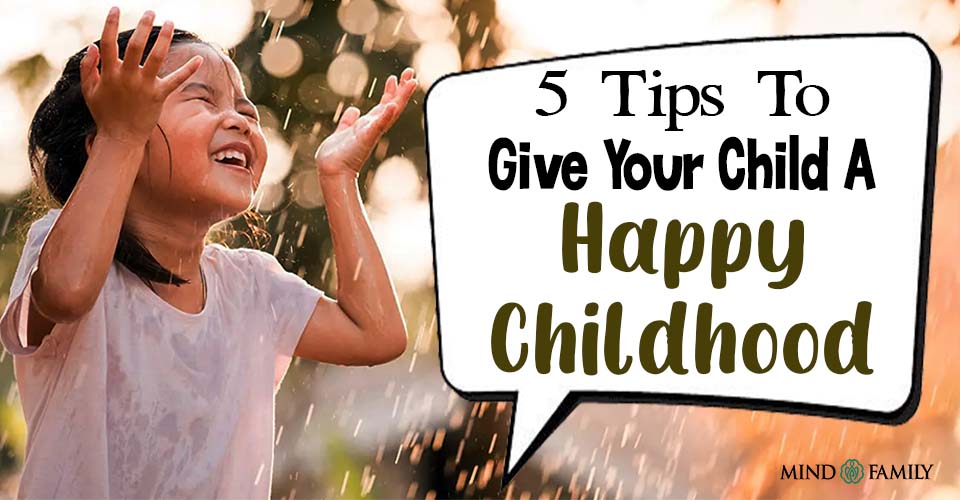 5 Essential Keys To A Happy Childhood Parents Must Know!