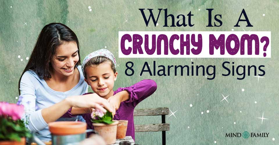 What Is A Crunchy Mom: 8 Positive Signs You Might Be One!