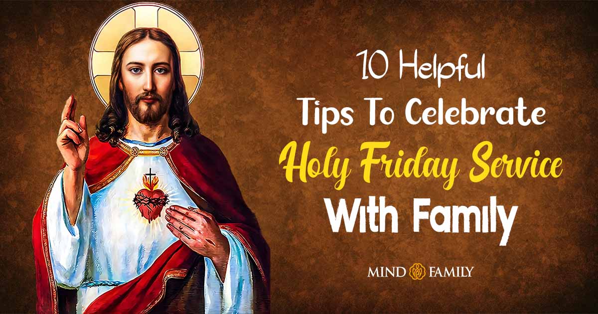 10 Helpful Tips To Celebrate Holy Friday Service With Family