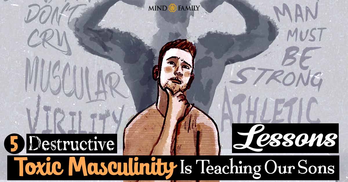 5 Destructive Lessons Toxic Masculinity Is Teaching Our Sons