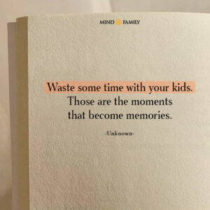Waste Some Time With Your Kids - Parenting Guide Quotes