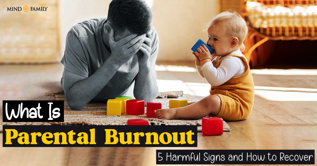 What Is Parental Burnout: 5 Harmful Signs and How to Recover