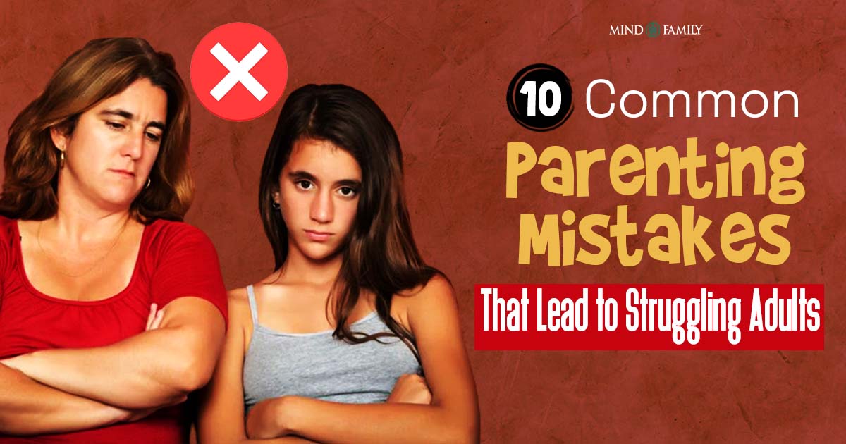 10 Common Parenting Mistakes That Lead to Struggling Adults!