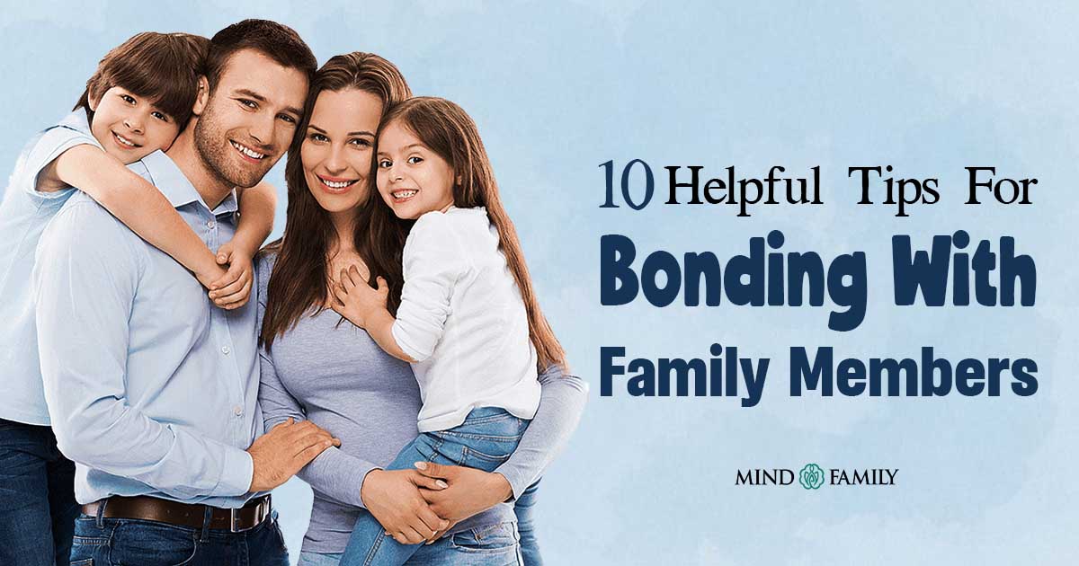 10 Helpful Tips For Bonding With Family You Should Know!