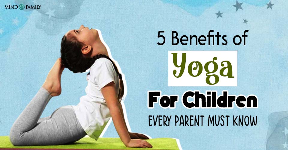 9 Helpful Benefits of Yoga for Kids Every Parent Should Know