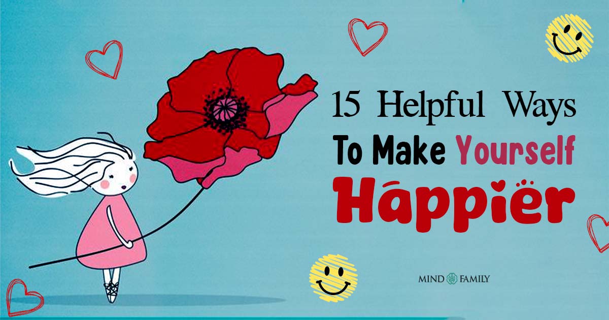 15 Helpful Ways To Make Yourself Happier You Must Know!