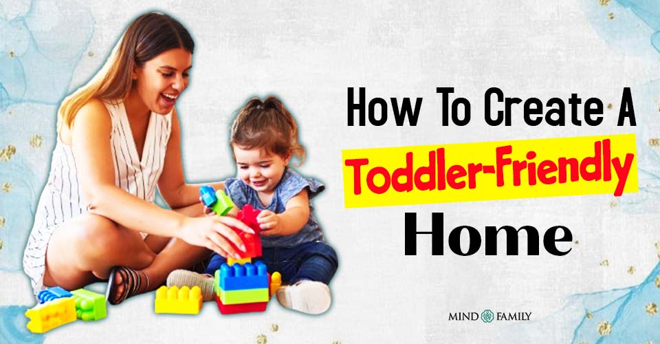 How To Create A Toddler-Friendly Home: 10 Helpful Tips!