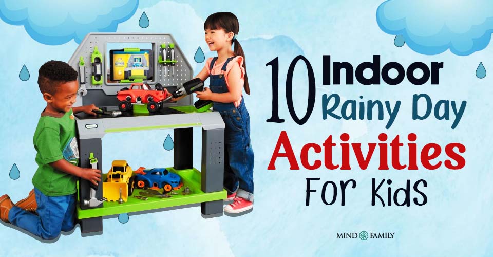 10 Indoor Rainy Day Activities For Kids To Kill Boredom!