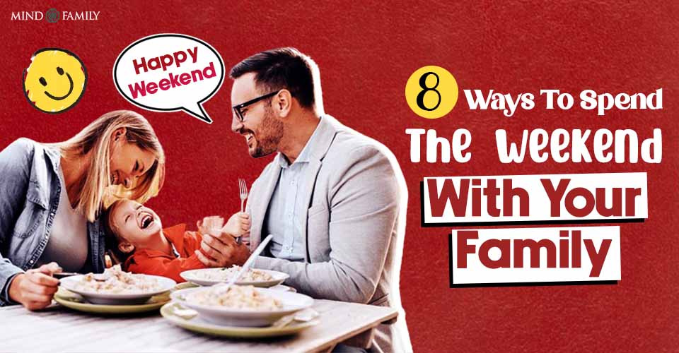 Spend The Weekend With Your Family: 8 Fun Weekend Activities