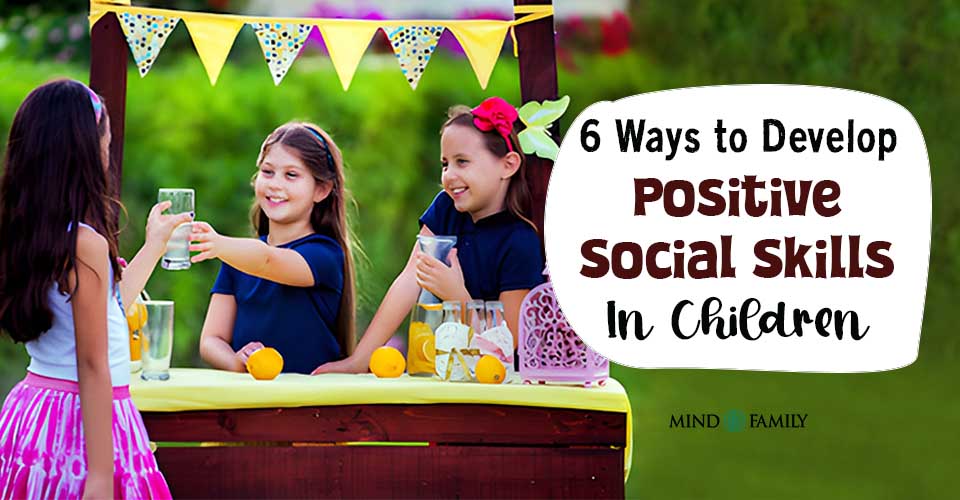 Develop Positive Social Skills in Children: 6 Helpful Tips!