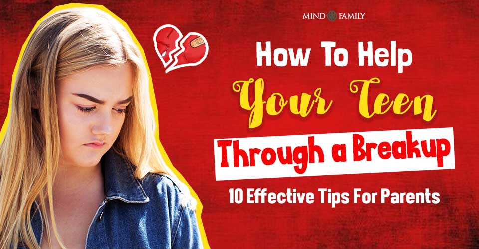 How To Help Your Teen Through a Breakup: 10 Effective Tips!