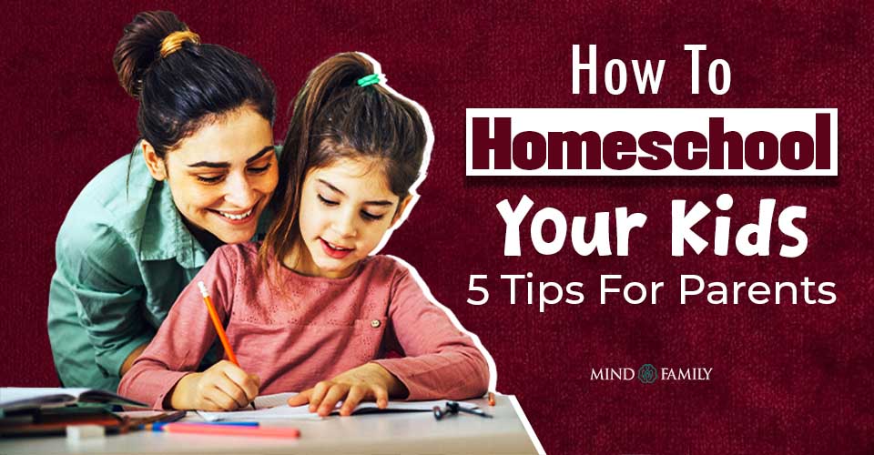 How To Homeschool Your Kids: 5 Effective Tips For Parents!