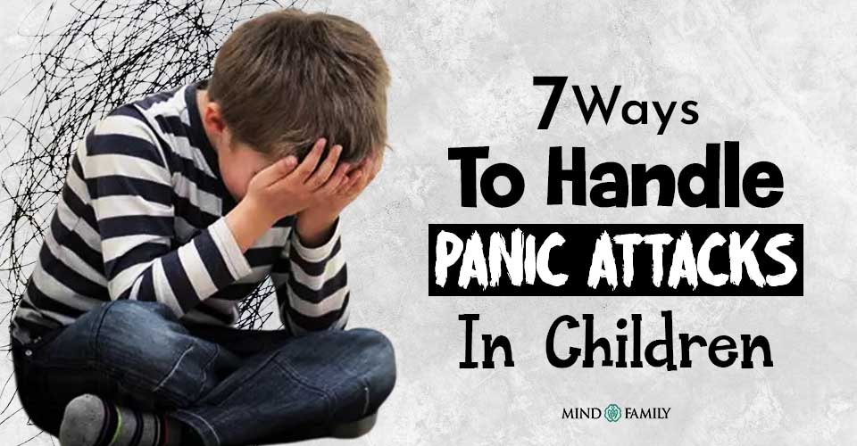 How to Handle Panic Attacks In Children: 7 Essential Tips!