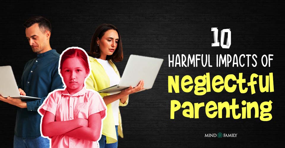 What Is Neglectful Parenting And 10 Harmful Impacts On Kids!