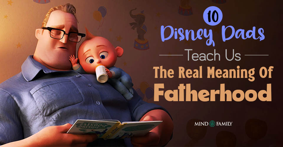 10 Best Disney Dads Who Teach Us The True Meaning of Love!