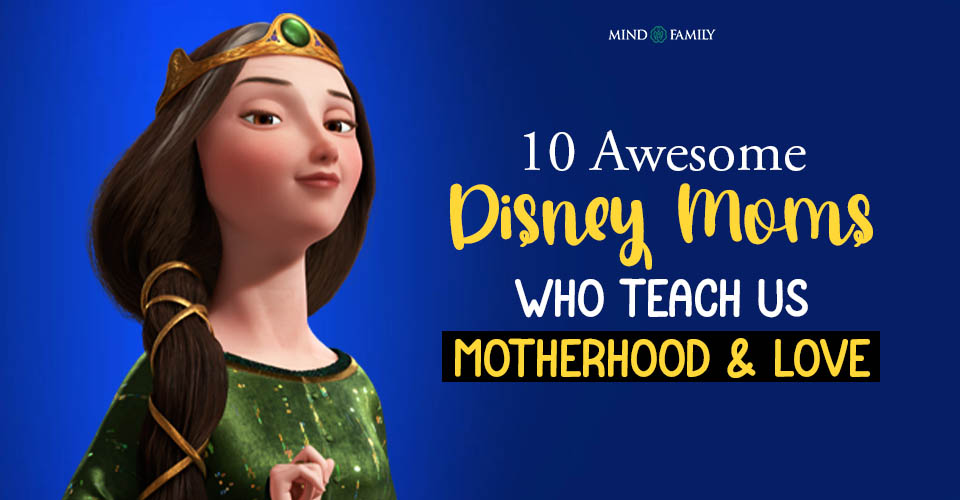 10 Awesome Disney Moms Who Teach Us Motherhood And Love
