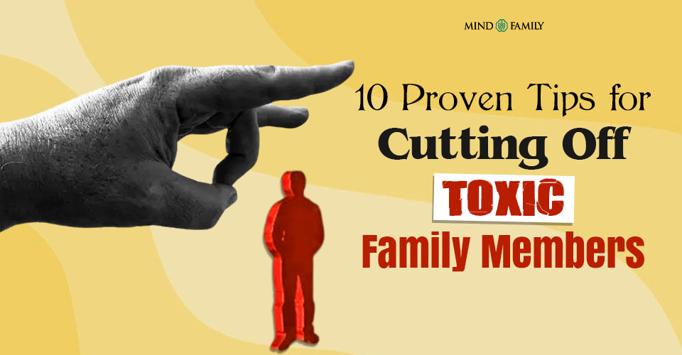 Cutting Off Toxic Family Members: 10 Proven Tips!